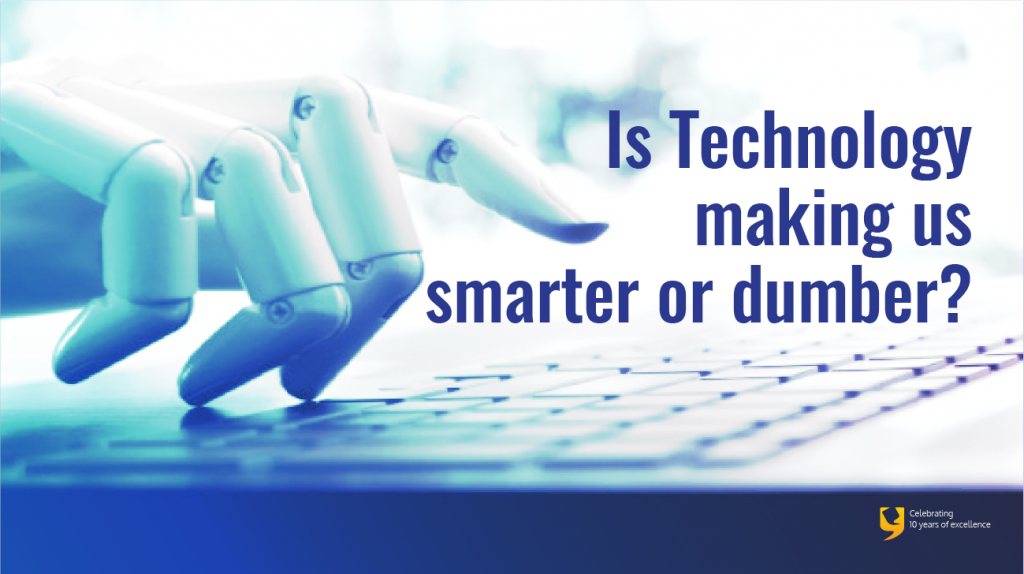 To Use or Not to Use: Technology making us smarter or dumber - Yuj Designs