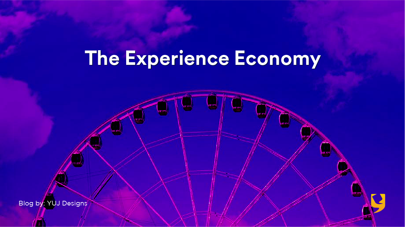 The Experience Economy | Design Khopcha | YUJ Designs