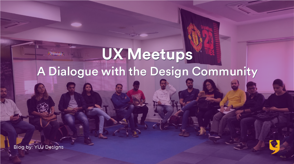 UX Meetups-A Dialogue with the UX Design Community | YUJ Designs