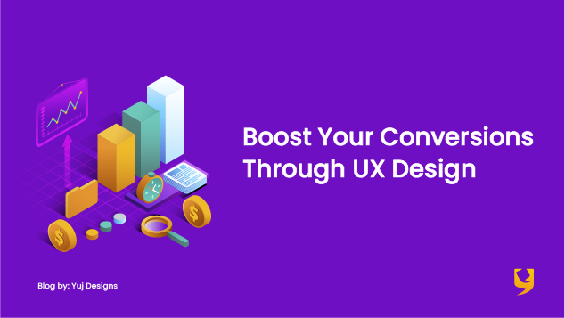 Boost your conversions through UX Design | UX Conversion Rate Boost your conversions through UX Design | UX Conversion Rate